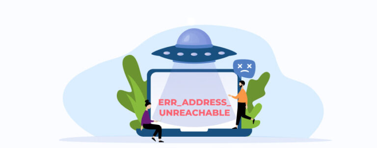 ERR_ADDRESS_UNREACHABLE: Qué es y cómo arreglarlo fácilmente
